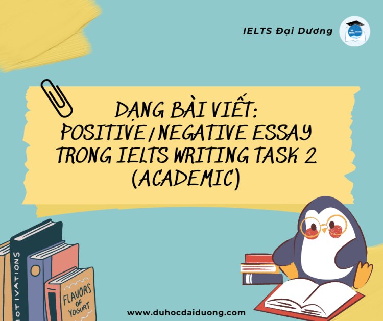 DẠNG BÀI VIẾT: POSITIVE/NEGATIVE ESSAY TRONG IELTS WRITING TASK 2 ...